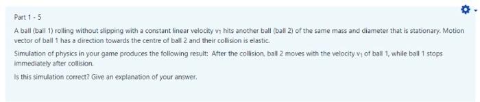 Solved Part 1 - 5 A ball (ball 1) rolling without slipping | Chegg.com