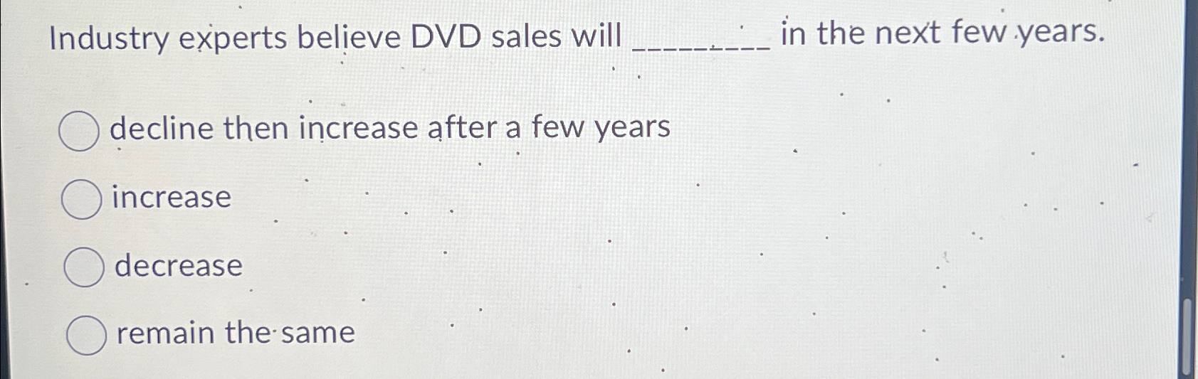Solved Industry experts believe DVD sales will in the next | Chegg.com