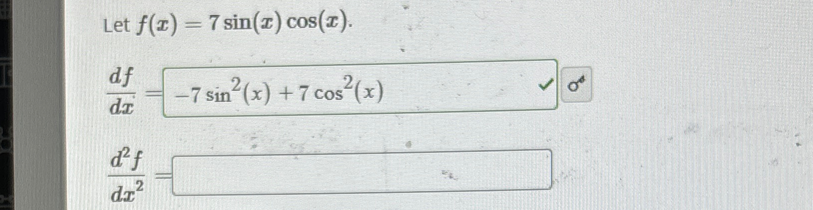 Solved Let f(x)=7sin(x)cos(x).Find d2fdx2= | Chegg.com