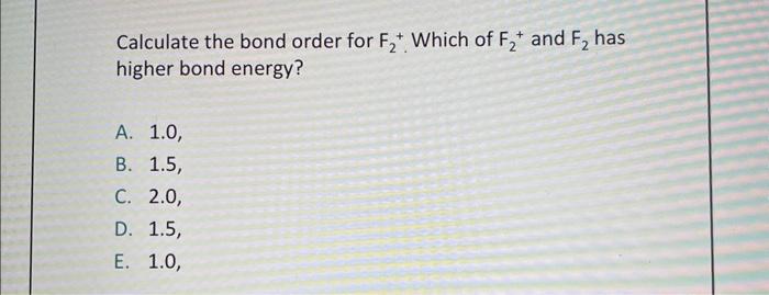 Calculate the bond order for F2+Which of F2+and F2 | Chegg.com