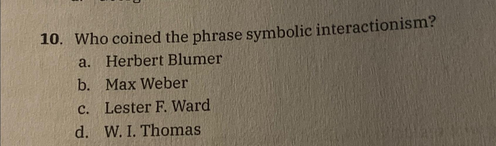 Solved Who coined the phrase symbolic interactionism?a. | Chegg.com