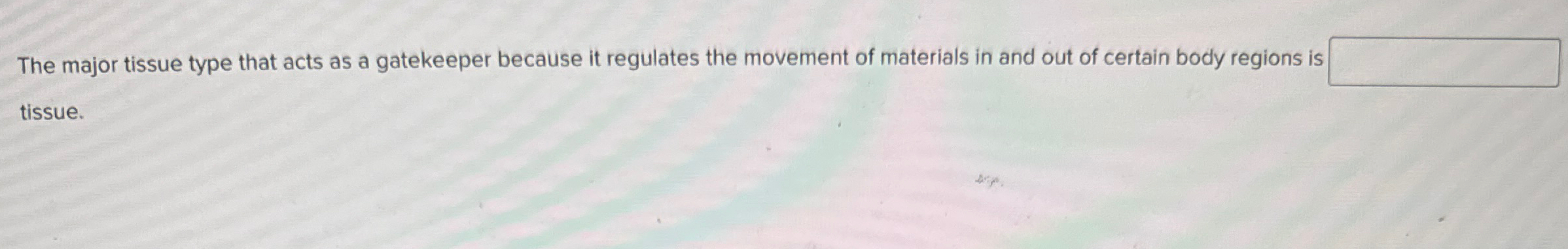 Solved The major tissue type that acts as a gatekeeper | Chegg.com