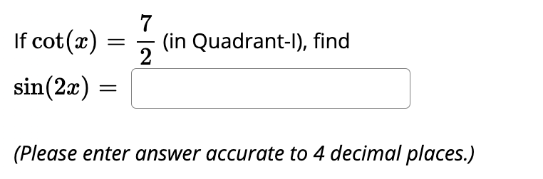 Solved If cot(x)=72 (in Quadrant-I), ﻿find,(Please enter | Chegg.com