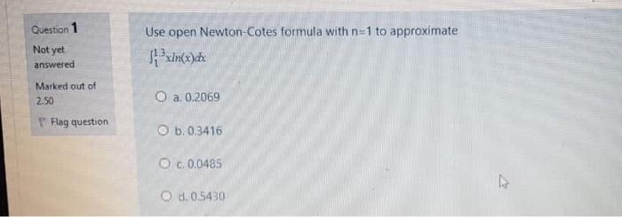 Solved Question 1 Use open Newton-Cotes formula with n=1 to | Chegg.com