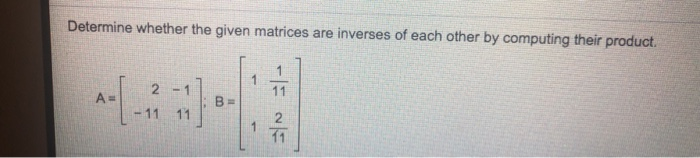 Solved Determine whether the given matrices are inverses of | Chegg.com