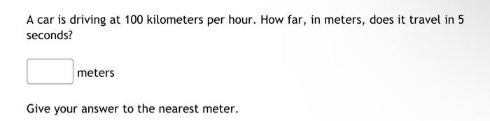 Solved A car is driving at 100 kilometers per hour. How far, | Chegg.com