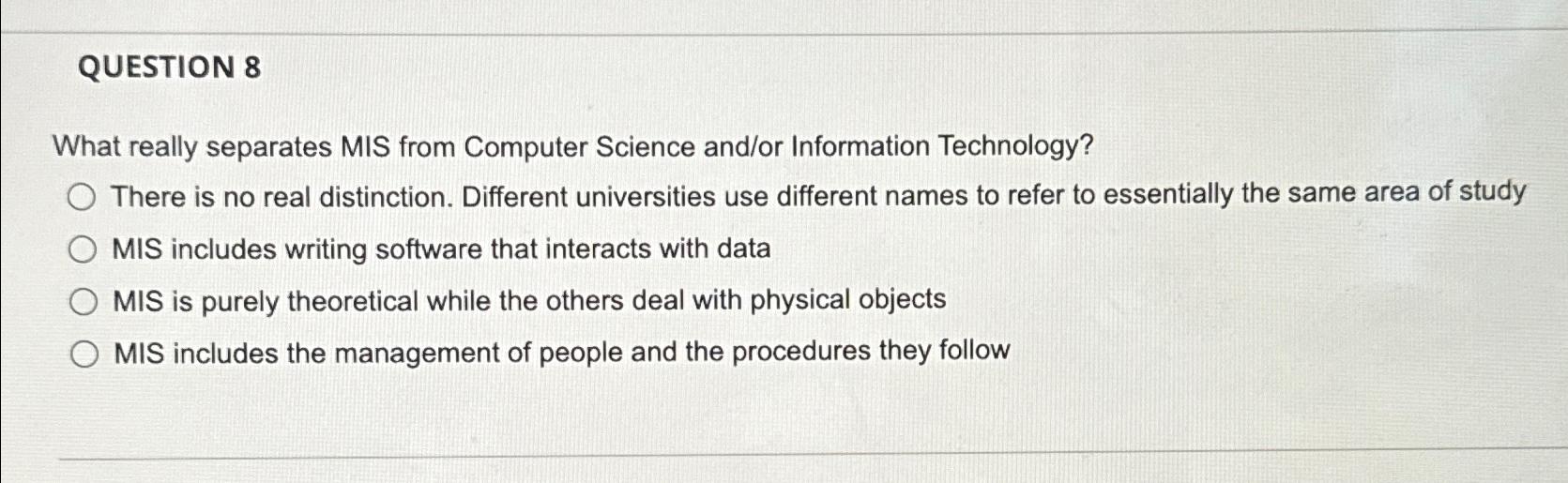 Solved QUESTION 8What really separates MIS from Computer | Chegg.com