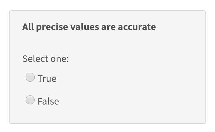 Solved All precise values are accurate Select one: True | Chegg.com