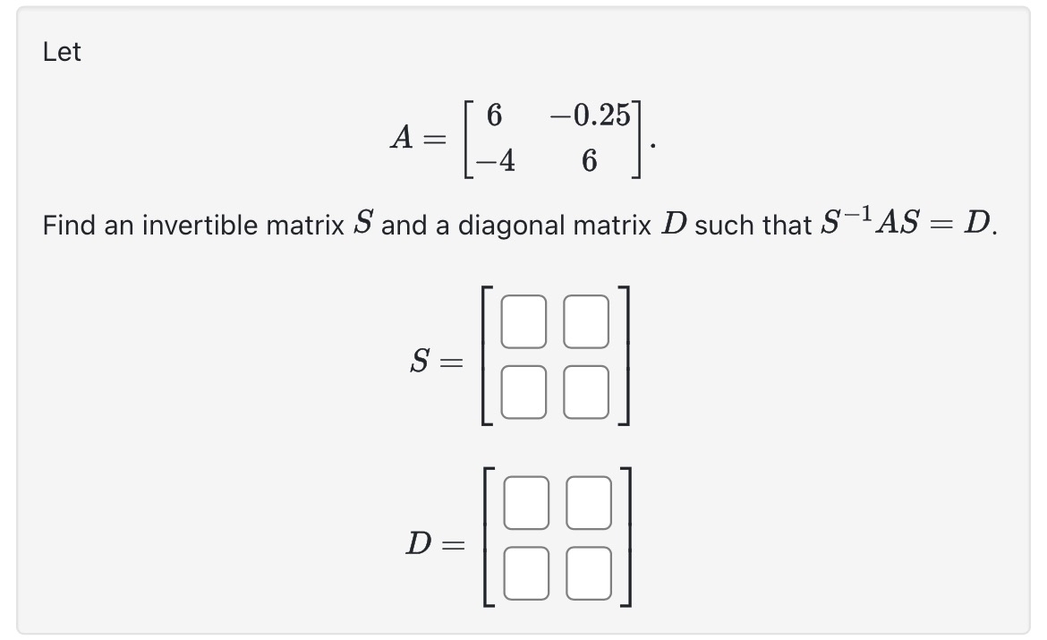 Solved LetA=[6-0.25-46]Find an invertible matrix S ﻿and a | Chegg.com