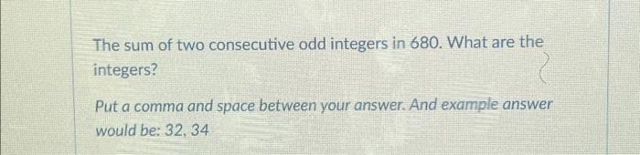 Solved The sum of two consecutive odd integers in 680 . What | Chegg.com