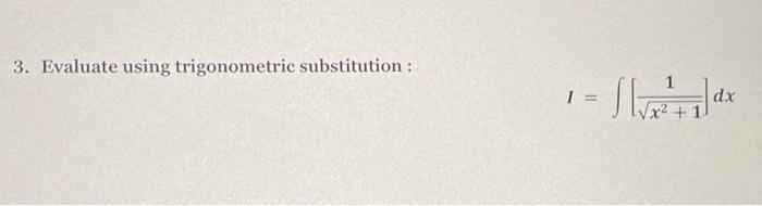 Solved 3. Evaluate using trigonometric substitution : | Chegg.com
