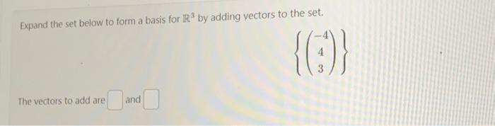 Solved Expand the set below to form a basis for R3 by adding | Chegg.com
