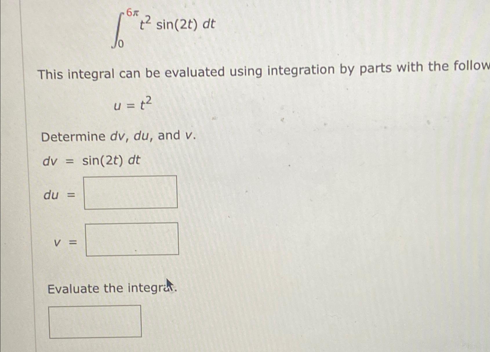 Solved ∫06πt2sin(2t)dtThis integral can be evaluated using | Chegg.com