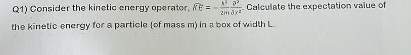 Solved Q1) Consider the kinetic energy operator, | Chegg.com