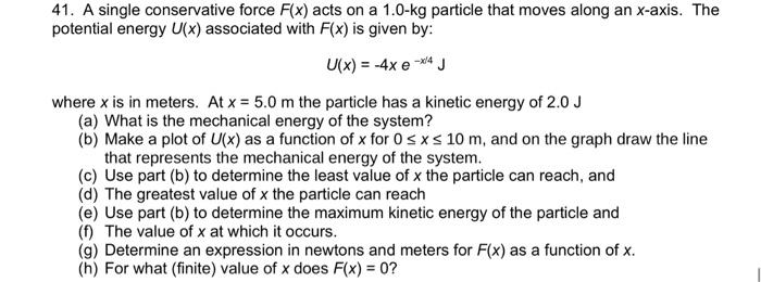 Solved 41. A single conservative force F(x) acts on a 1.0-kg | Chegg.com