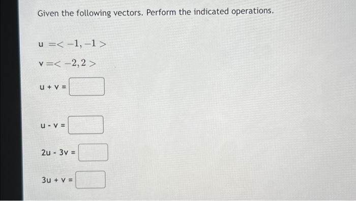 Solved Given the following vectors. Perform the indicated | Chegg.com