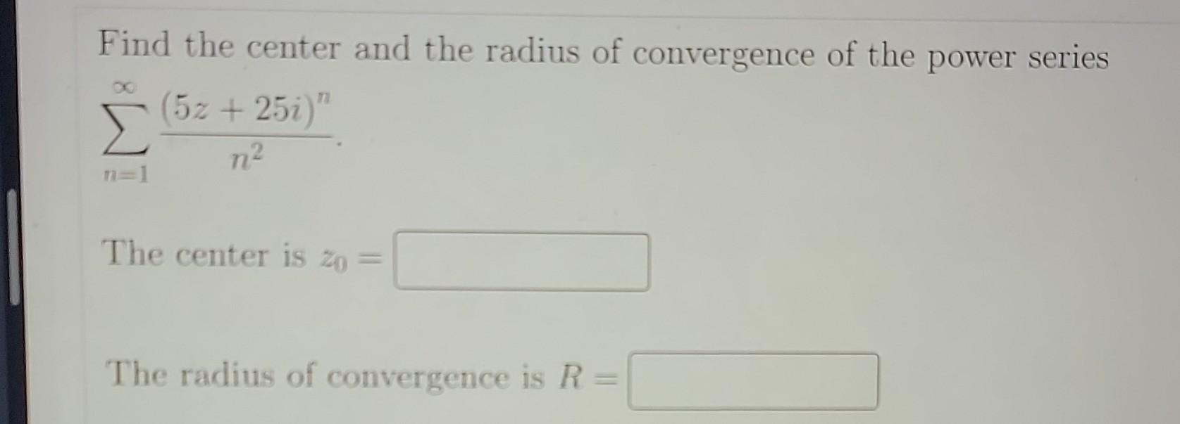 Solved Find the center and the radius of convergence of the | Chegg.com