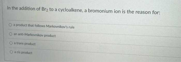 Solved Markovnikov's Rule applies to the: addition of Br2 to | Chegg.com