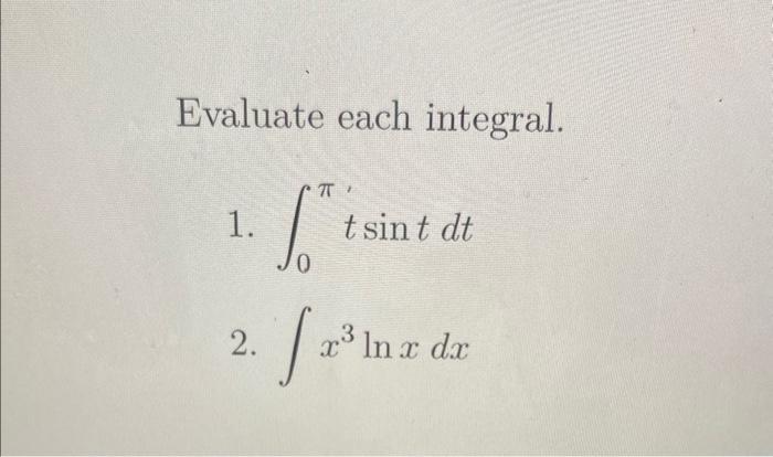 Solved Evaluate each integral. 1. ∫0πtsintdt 2. ∫x3lnxdx | Chegg.com
