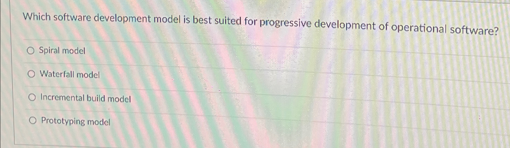 Solved Which software development model is best suited for | Chegg.com