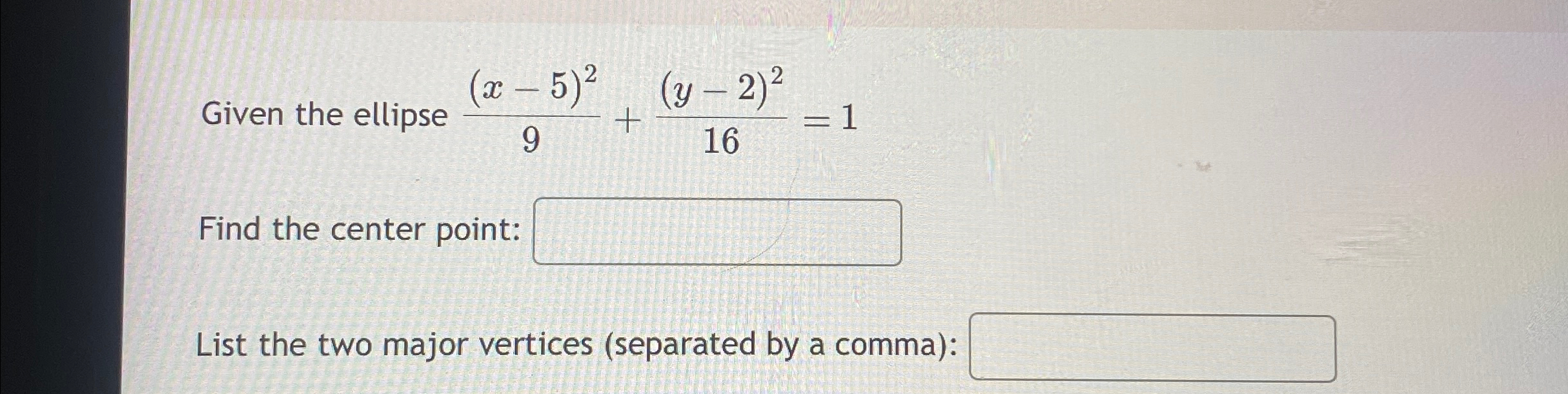 Solved Given the ellipse (x-5)29+(y-2)216=1Find the center | Chegg.com
