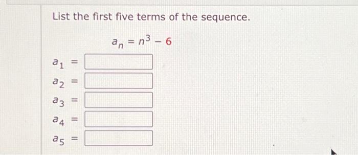 Solved List the first five terms of the sequence. an=n3−6 | Chegg.com
