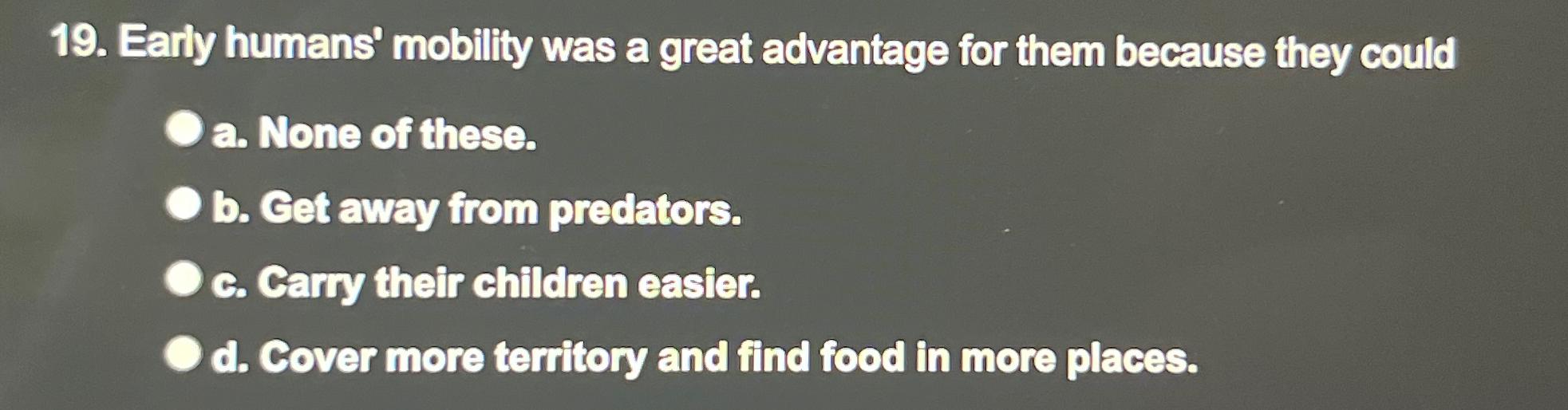 Solved Early humans' mobility was a great advantage for them | Chegg.com