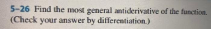 Solved 5-26 Find the most general antiderivative of the | Chegg.com