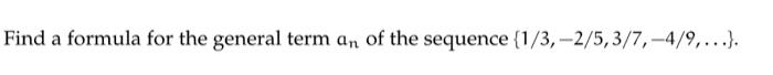 Solved Find a formula for the general term an of the | Chegg.com