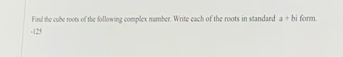 Solved Find the cube roots of the following complex number. | Chegg.com