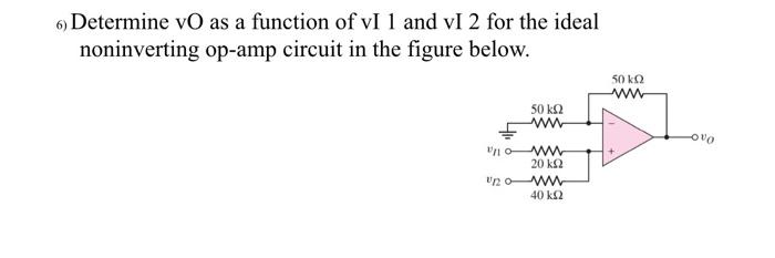 Solved 6) Determine VO as a function of vI 1 and vI 2 for | Chegg.com