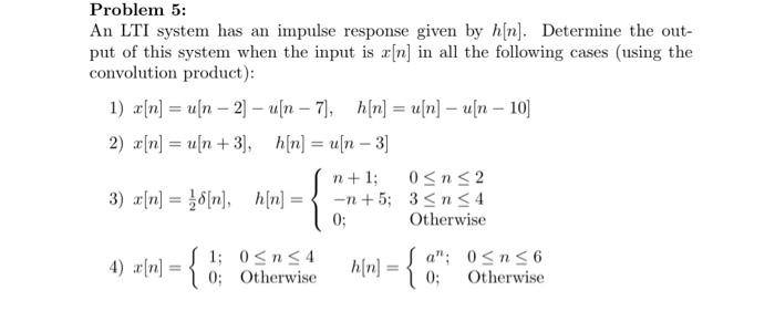 [Solved]: Problem 5: An LTI system has an impulse response