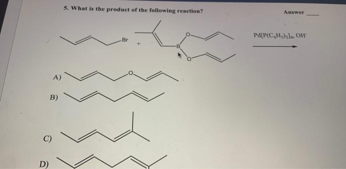 Solved 5. What is the product of the following reaction? | Chegg.com