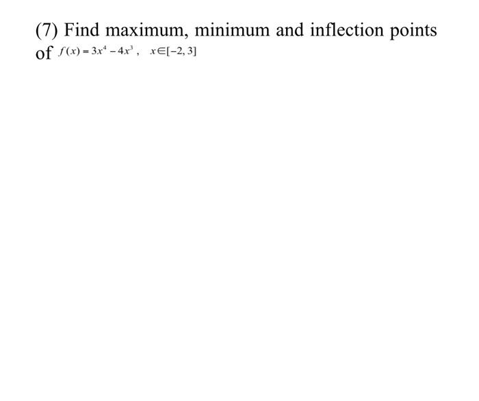 Solved (7) Find maximum, minimum and inflection points of | Chegg.com