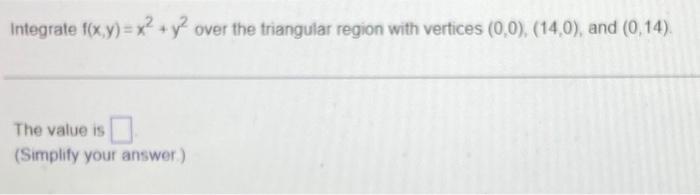Solved Integrate f(x,y)=x2+y2 over the triangular region | Chegg.com