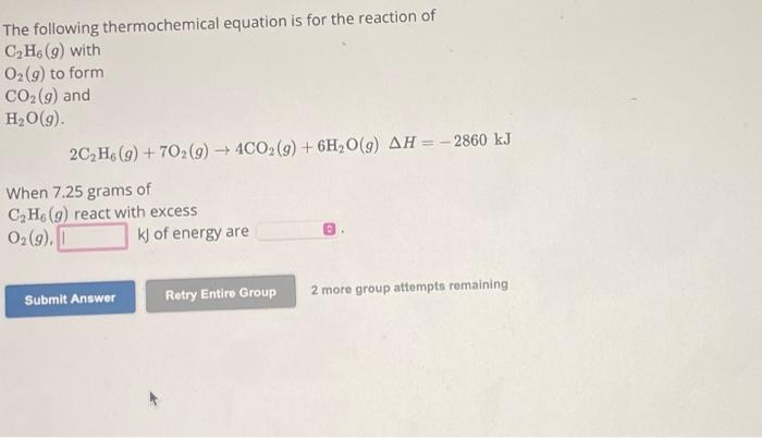 Solved 2C2H6(g)+7O2(g)→4CO2(g)+6H2O(g)ΔH=−2860 kJ | Chegg.com