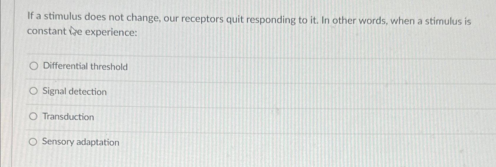 Solved If a stimulus does not change, our receptors quit | Chegg.com