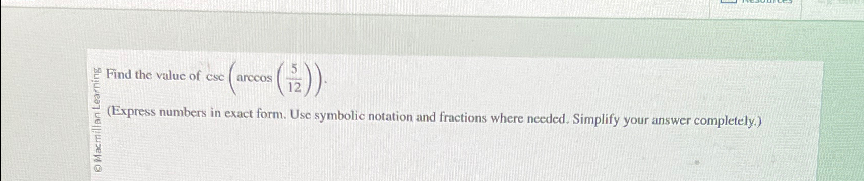 Solved Find the value of csc(arccos(512)).(Express numbers | Chegg.com