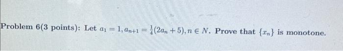 Solved Problem 6(3 points ) : Let a1=1,an+1=41(2an+5),n∈N. | Chegg.com Solved Problem 6(3 points ) : Let a1=1,an+1=41(2an+5),n∈N. | Chegg.com