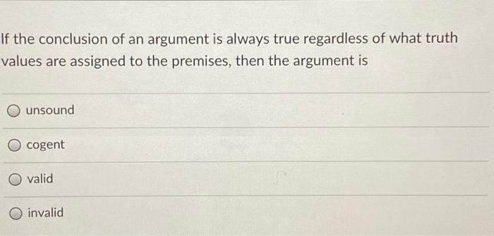 Solved If the conclusion of an argument is always true | Chegg.com Solved If the conclusion of an argument is always true | Chegg.com