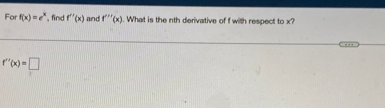 Solved For f(x)=ex, ﻿find f''(x) ﻿and f'''(x). ﻿What is the | Chegg.com