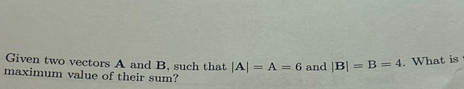 Solved Given two vectors A and B, ﻿such that |A|=A=6 ﻿and | Chegg.com
