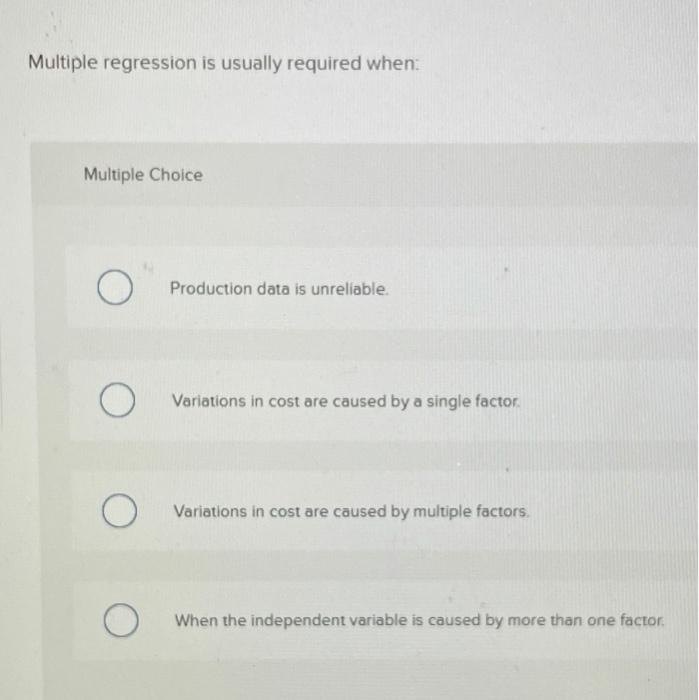Solved Multiple regression is usually required when: | Chegg.com