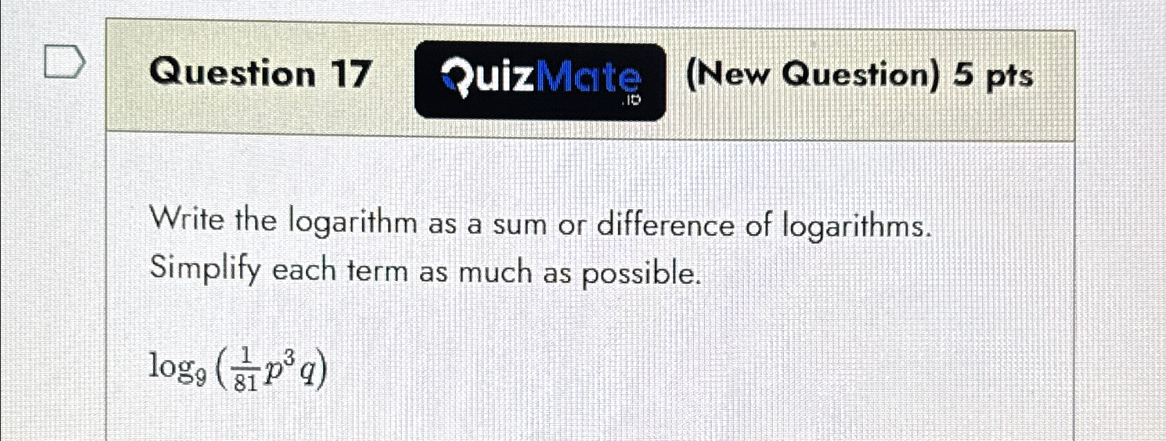 Solved Question 17(New Question) 5 ﻿ptsWrite the logarithm | Chegg.com