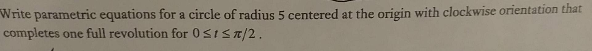 Solved Write parametric equations for a circle of radius 5 | Chegg.com
