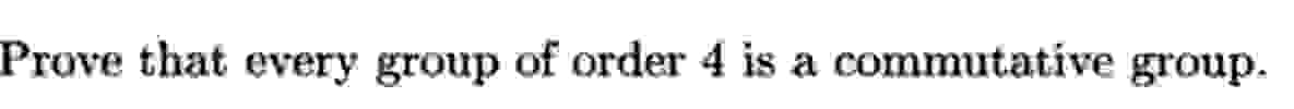 Solved Prove that every group of order 4 ﻿is a commutative | Chegg.com