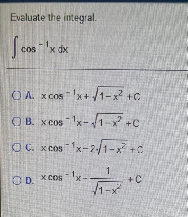 Solved Evaluate the integral. I cos ²x dx O A. x cos - 'x+ | Chegg.com
