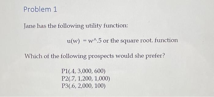 Solved Jane has the following utility function: u(w)=w∧.5 or | Chegg.com