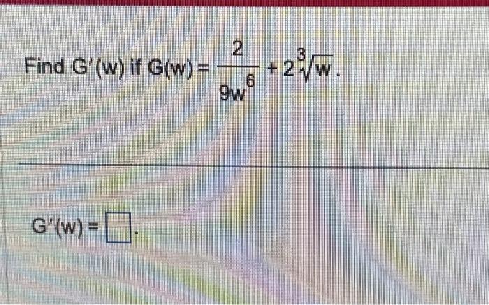 Solved Find G'(w) if G(w) = G'(W) = 2 6 9w +2%//w. | Chegg.com