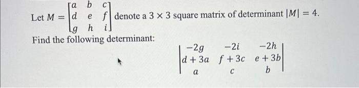 Solved Let M=⎣⎡adgbehcfi⎦⎤ denote a 3×3 square matrix of | Chegg.com